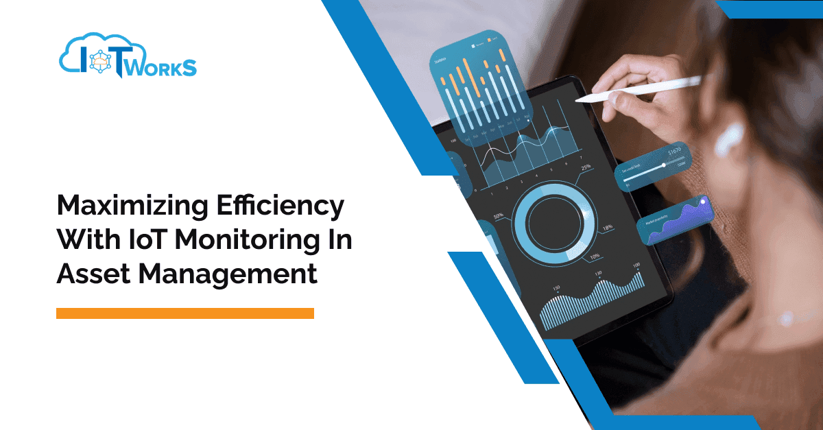 Maximising Efficiency with IoT Monitoring in Asset Management Maximising Efficiency with IoT Monitoring in Asset Management